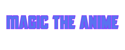 MTGNexus - Magic the anime