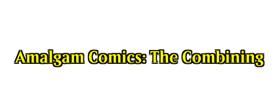 MTGNexus - Amalgam Comics: The Combining