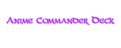 MTGNexus - Anime Commander Deck